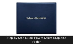 How to Select a Diploma Folder : Step-by-Step Guide | Diplomacovers