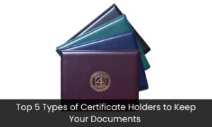 Top 5 Types of Certificate Holders to Keep Your Documents